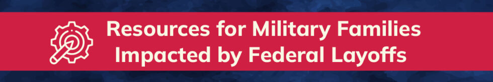 Resources for Military Families Impacted by Federal Layoffs